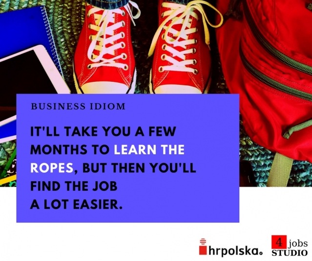 HR Idioms- TO KNOW THE ROPES
